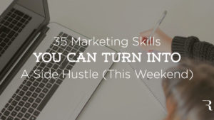 35 Marketing Skills You Can Turn into a Side Hustle (This Weekend)