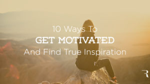 10 Ways to Get Motivated, Find Inspiration and (Finally) Start a Business