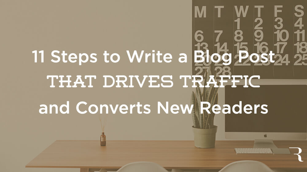 11 Steps How to Write a Blog Post That Drives Traffic (Template) in 2019